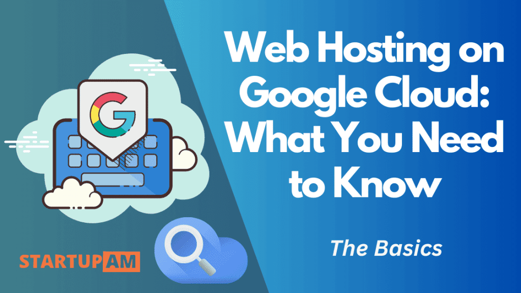 Web Hosting on Google Cloud Platform: The Basics - StartUpAm